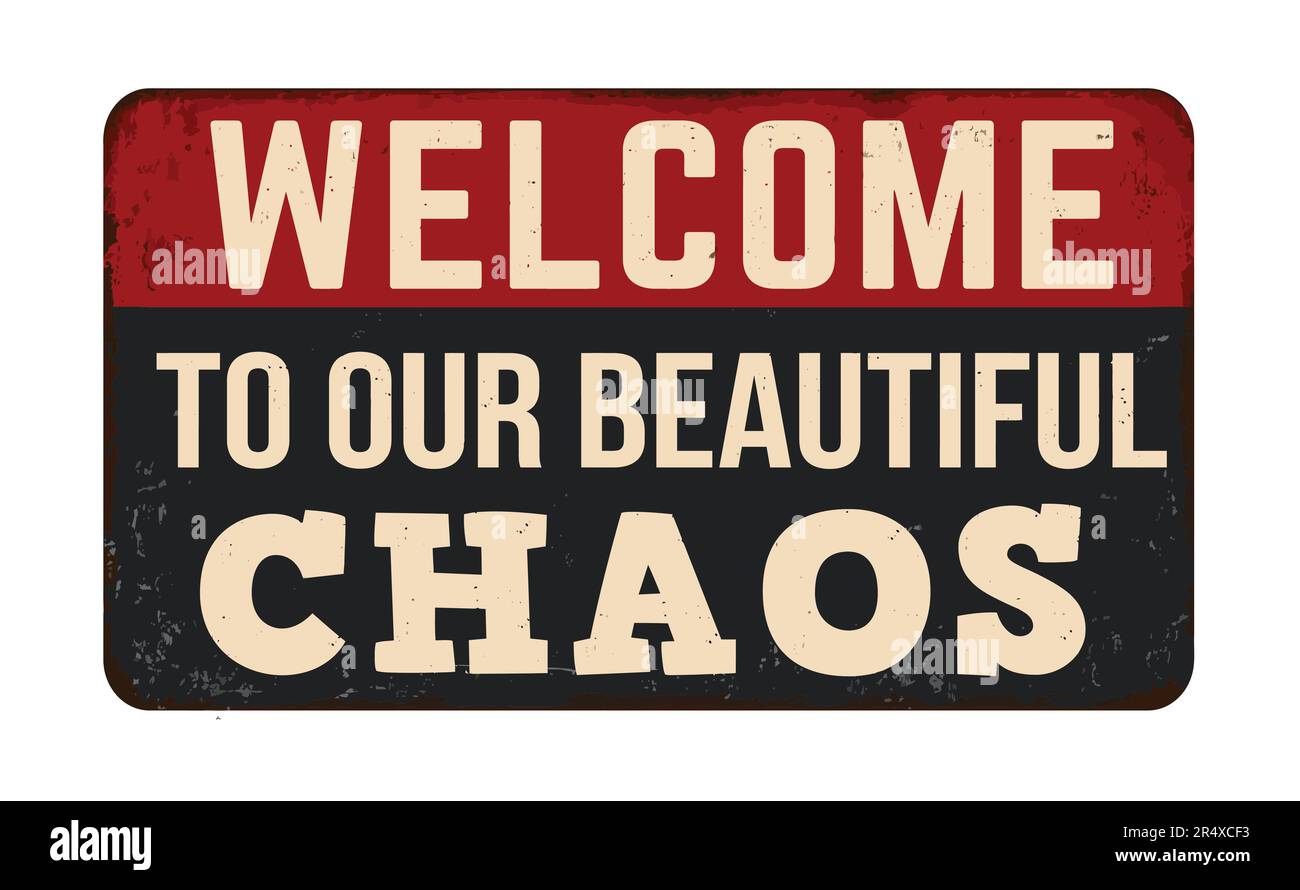 Welcome to our beautiful chaos vintage rusty metal sign on a white ...