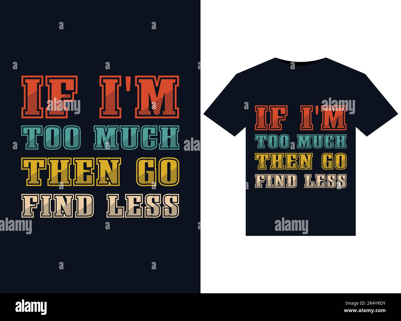 If I'm Too Much Then Go Find Less illustrations for print-ready T ...