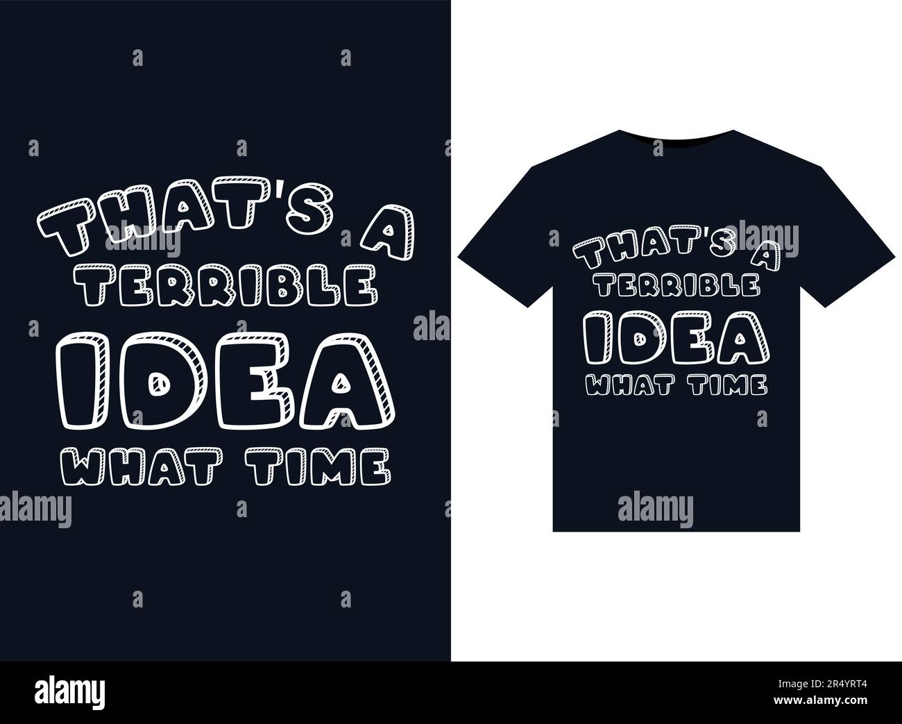 That's a Terrible Idea What Time illustrations for print-ready T-Shirts ...