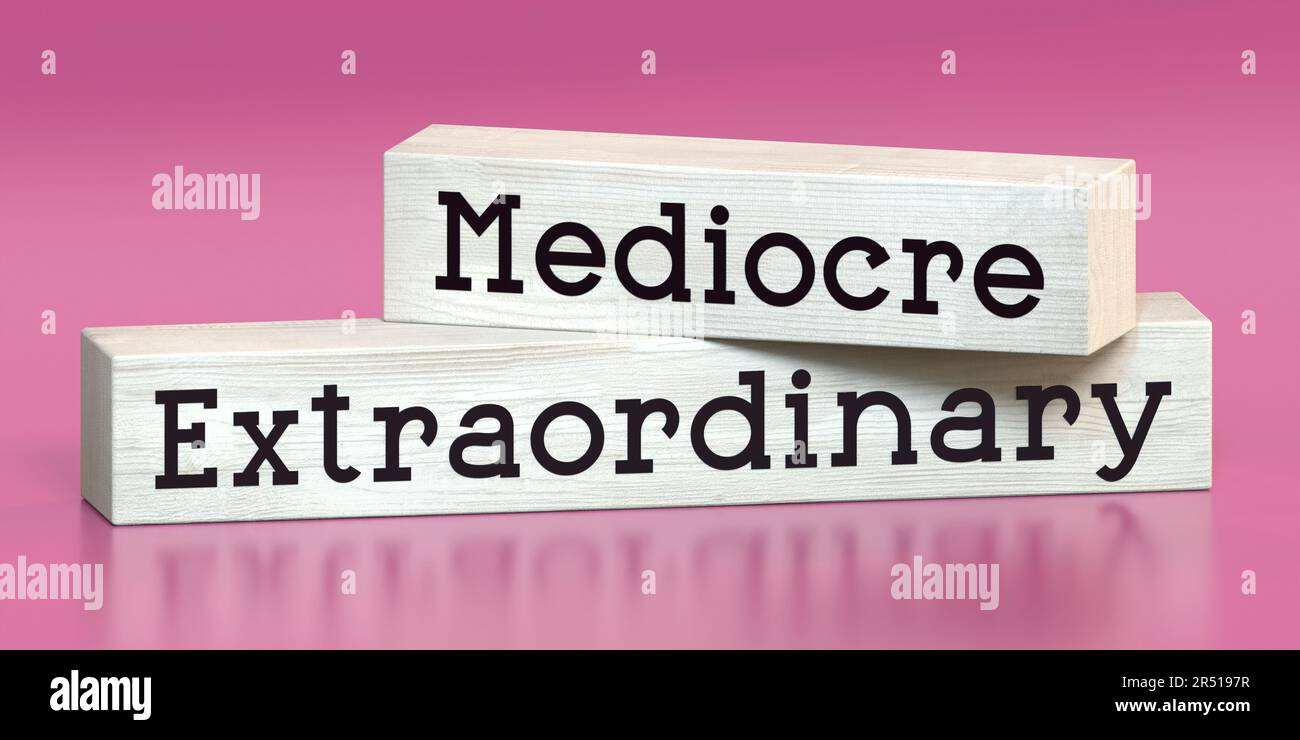 Mediocre, extraordinary - words on wooden blocks - 3D illustration ...