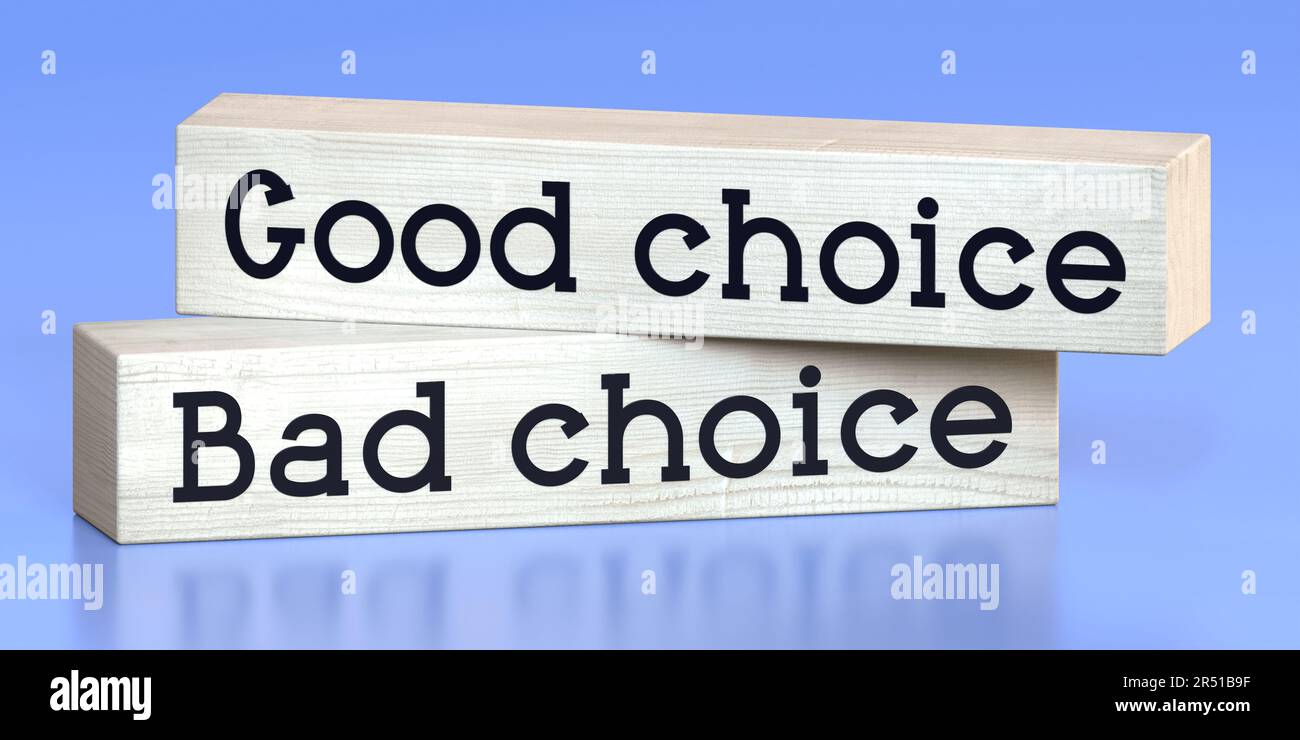 Good choice, bad choice - words on wooden blocks - 3D illustration ...