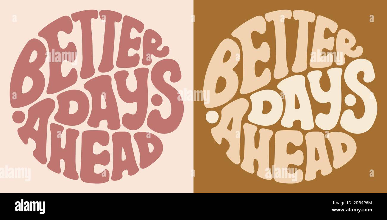 Groovy lettering Better days ahead. Retro slogan in round shape. Trendy groovy print design for ...