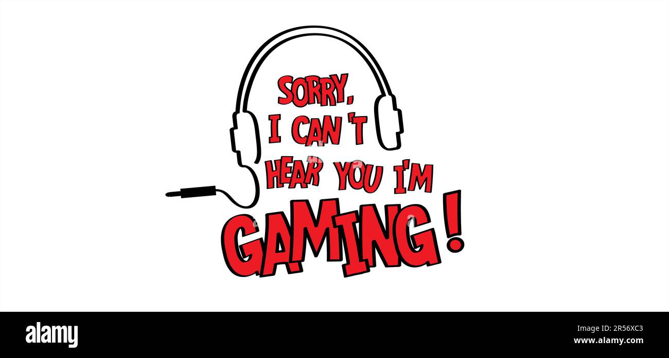 Cartoon slogan Can't hear you i'm gaming !. Let's play and game over ...