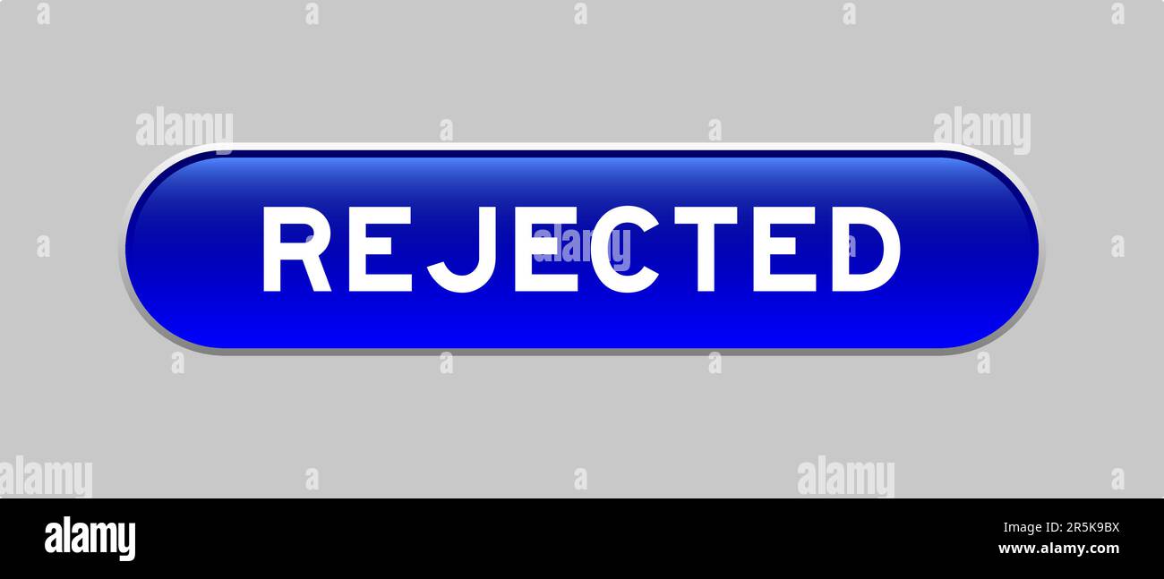 Blue color capsule shape button with word rejected on gray background ...