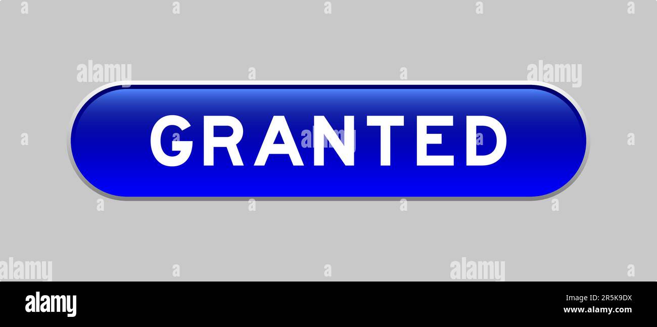 Blue color capsule shape button with word granted on gray background ...