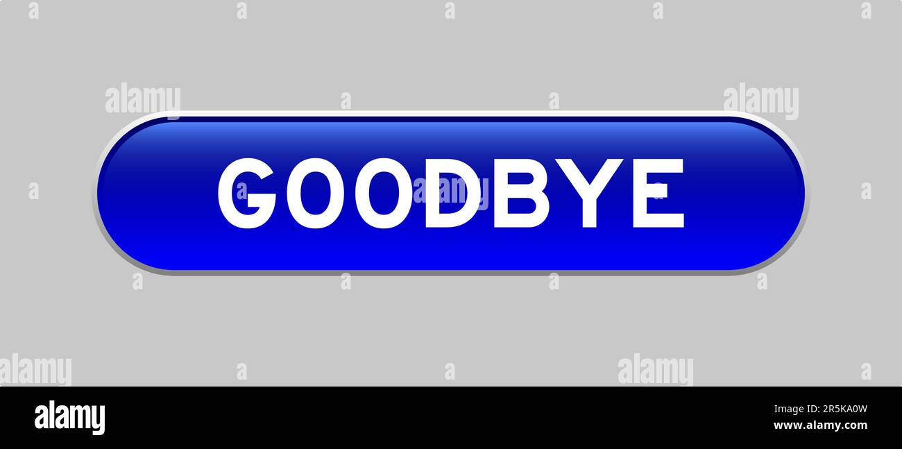 Blue color capsule shape button with word goodbye on gray background ...