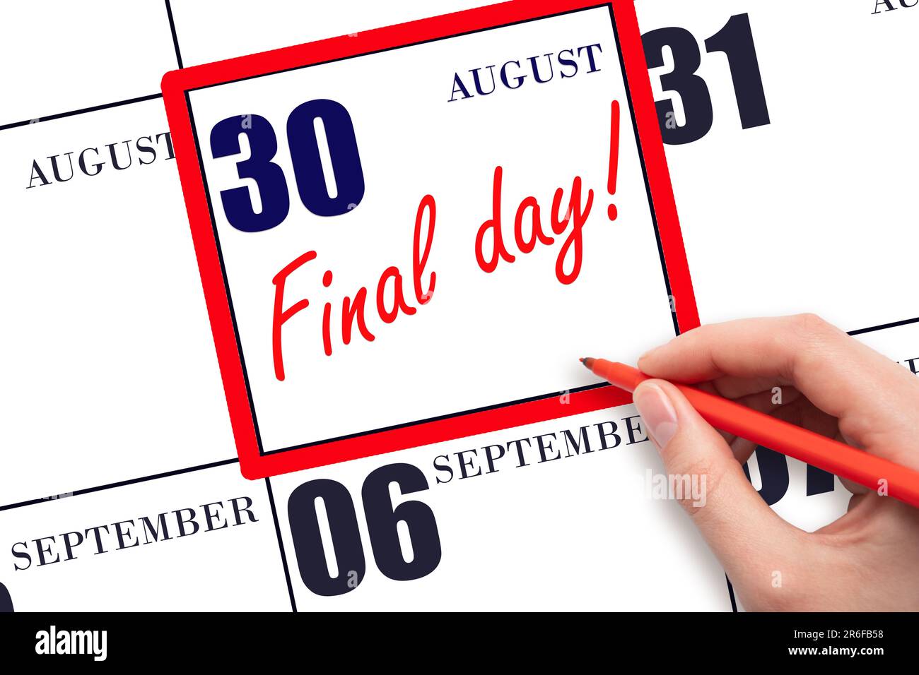 30th day of August. Hand writing text FINAL DAY on calendar date August ...