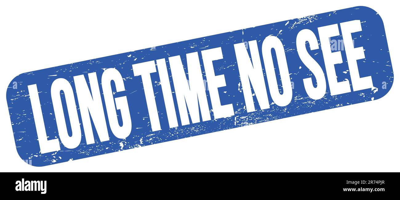 LONG TIME NO SEE text written on blue grungy stamp sign Stock Photo - Alamy