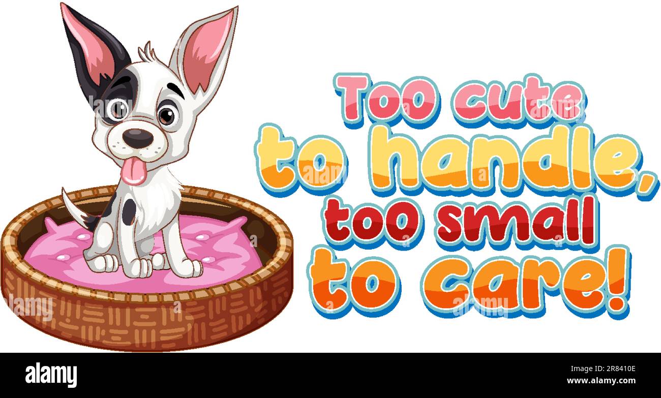 Cute puppy with too cute to handle too small to care text illustration ...