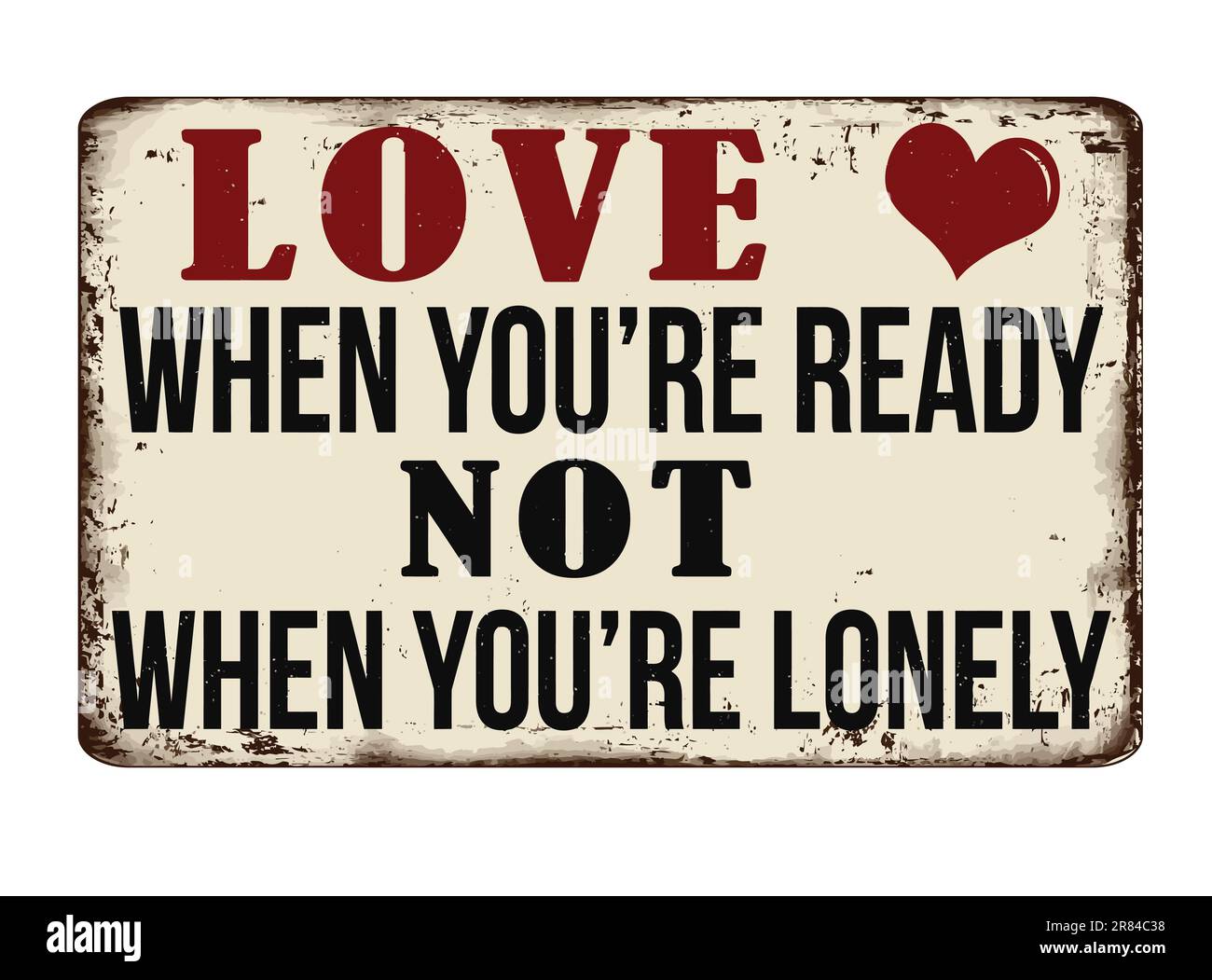 love when you're ready, not when you're lonely vintage rusty metal sign ...