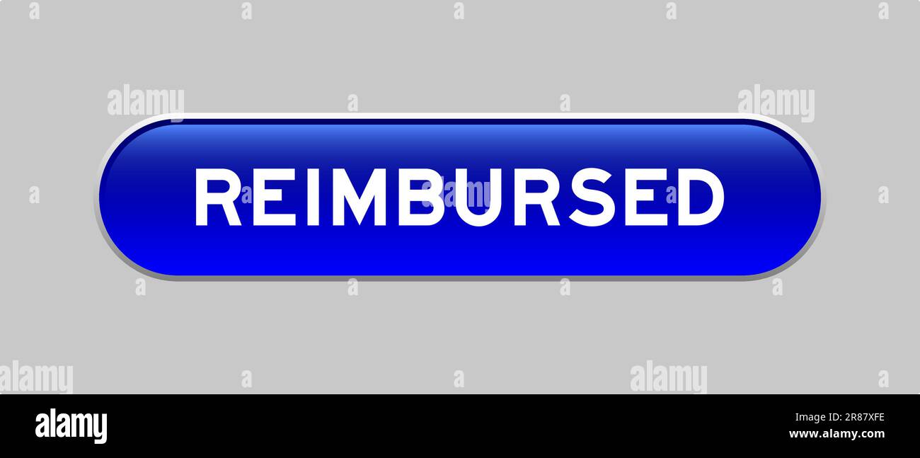Blue color capsule shape button with word reimbursed on gray background ...