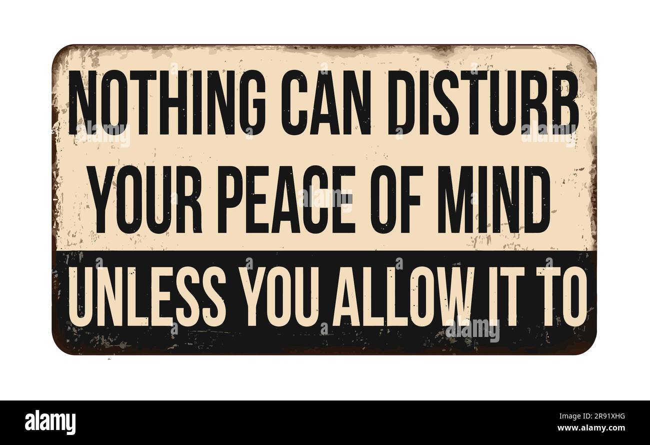 Nothing can disturb your peace of mind unless you allow it to vintage ...