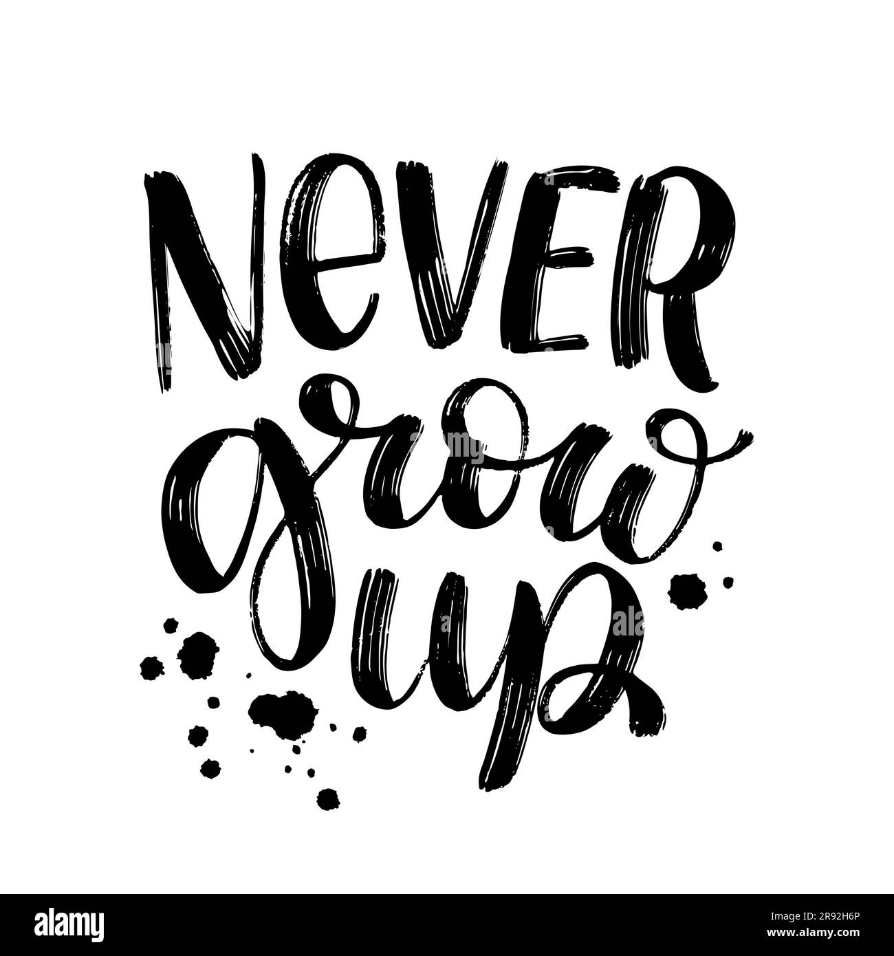 NEVER GROW UP Quote. Hand drawn brush calligraphy. Text never grow up ...