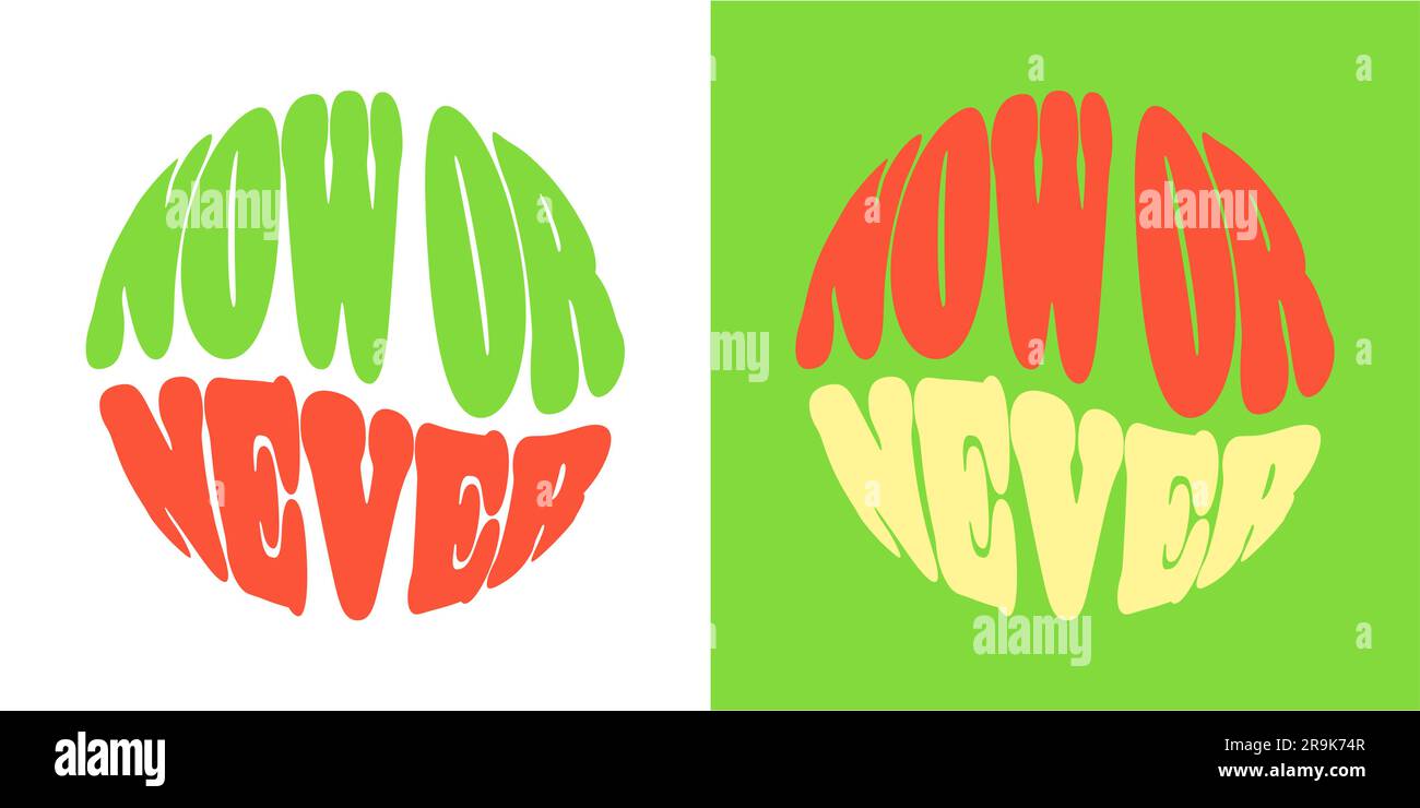 Now or never slogan. Groovy lettering. Round shape. print design for posters Stock Vector Image ...