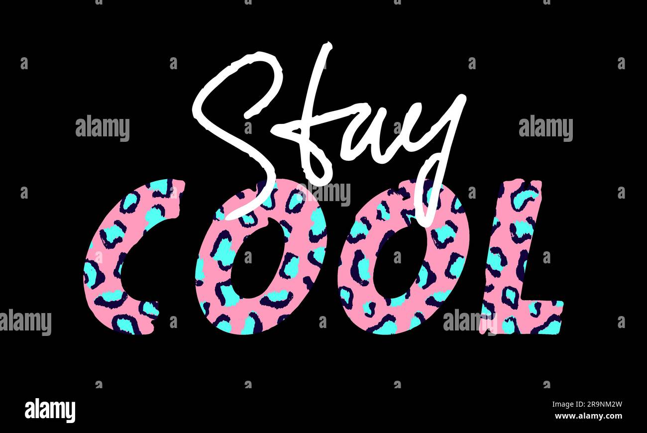 Vector illustration with Stay Cool slogan with leopard skin. T-shirt ...
