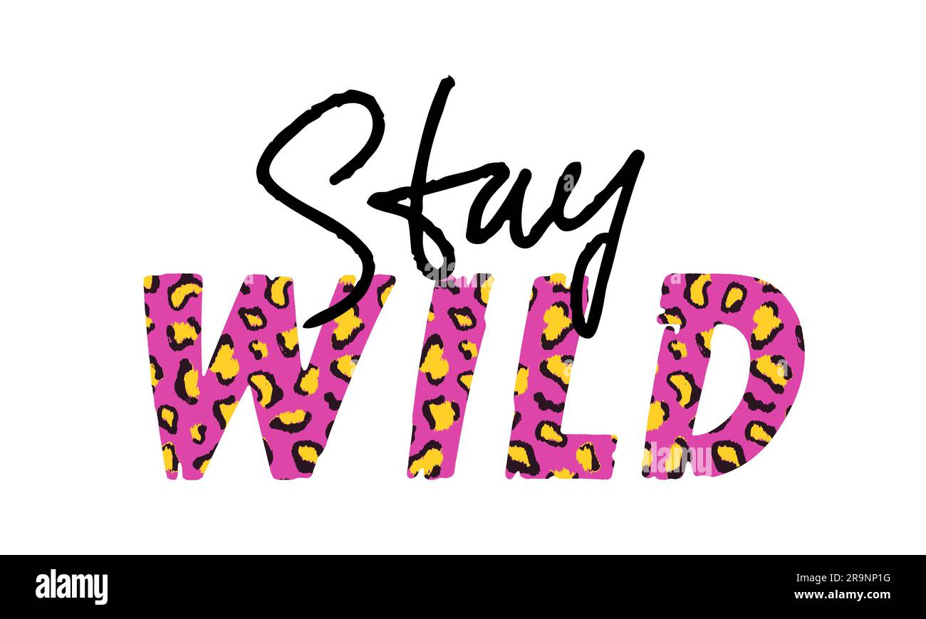Vector illustration with Stay Wild slogan with leopard skin. T-shirt ...