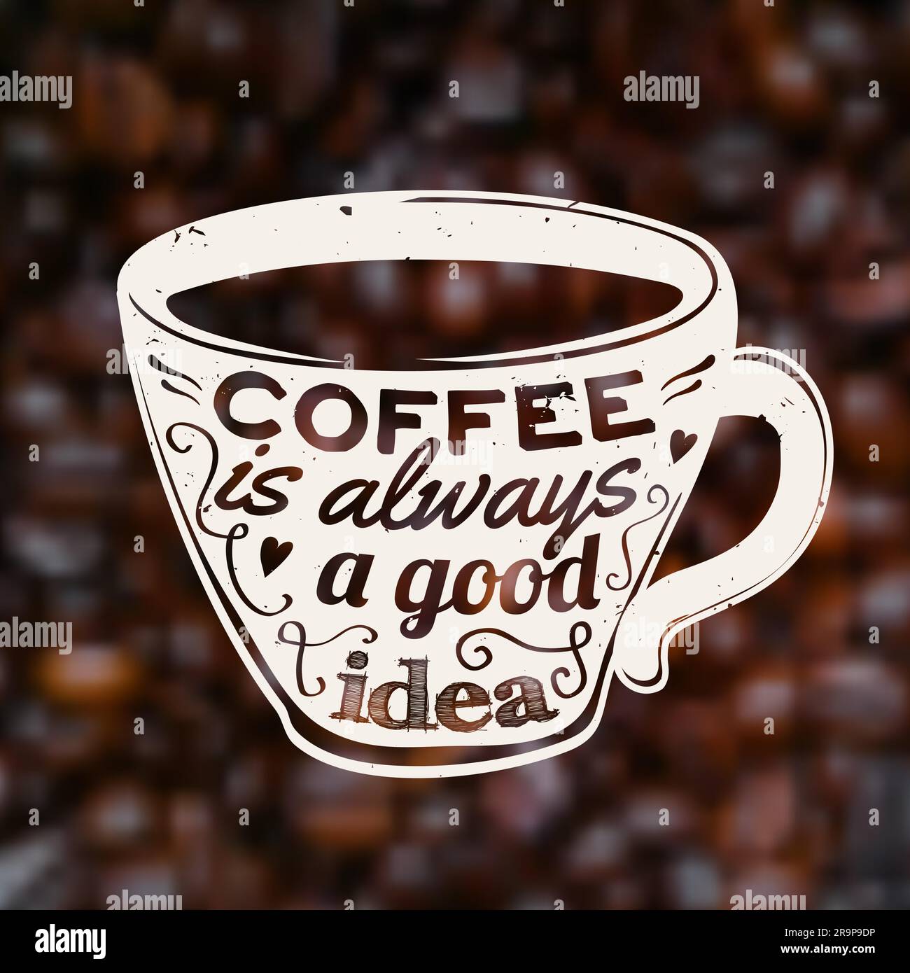 Vector Coffee Is Always A Good Idea illustration on blurred unfocused ...