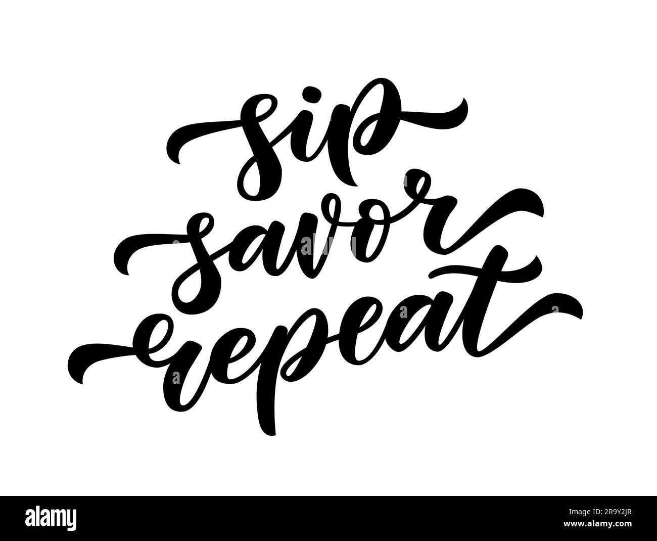 SIP SAVOR REPEAT text. Motivation quote. Calligraphy black text about ...