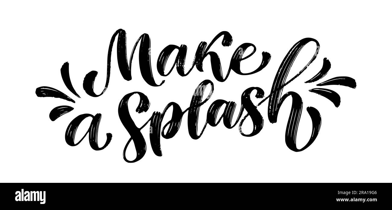 MAKE A SPLASH. Motivation quote. Calligraphy black text about wine or ...
