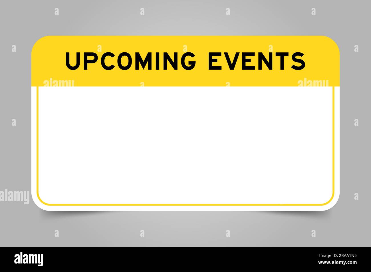 Label banner that have yellow headline with word upcoming events and ...