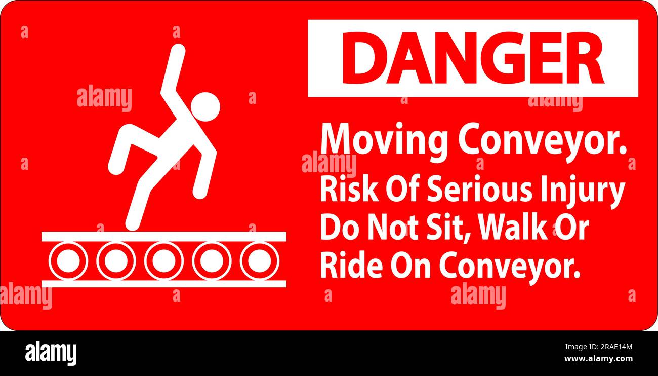 Danger Sign Moving Conveyor, Risk Of Serious Injury Do Not Sit Walk Or ...