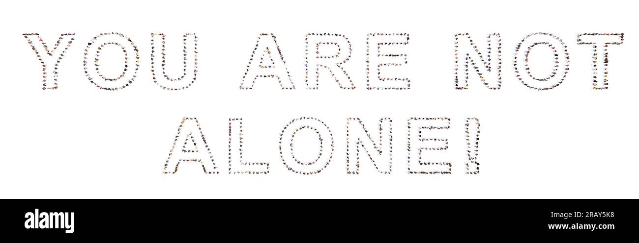 Conceptual community of people forming the YOU ARE NOT ALONE! message ...