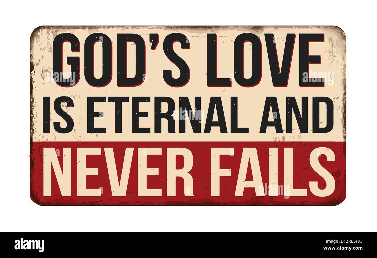 God's love is eternal and never fails vintage rusty metal sign on a ...