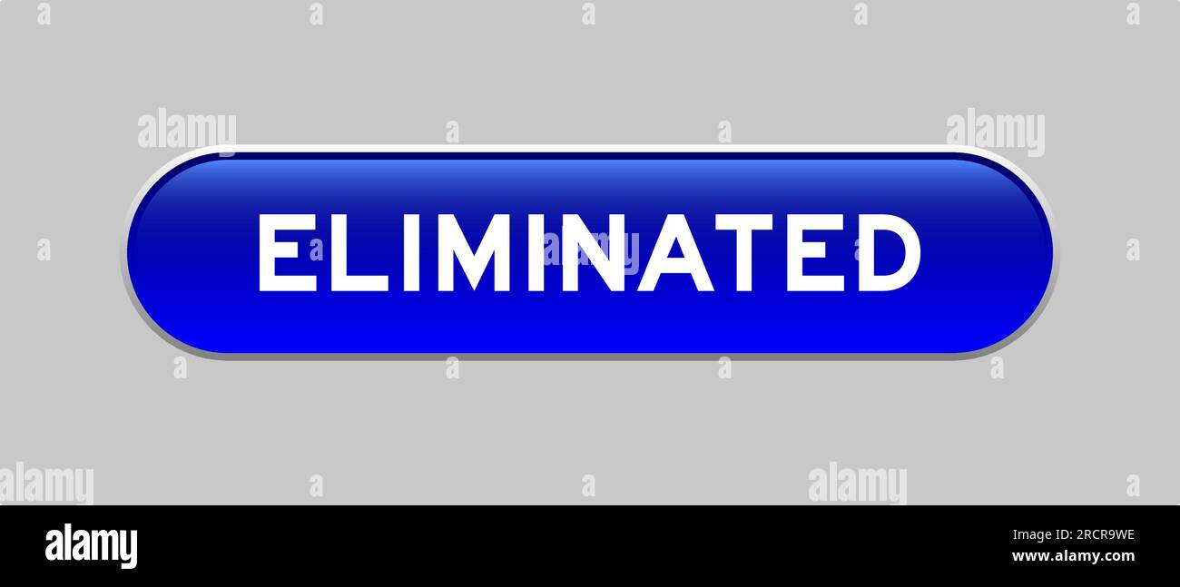 Blue color capsule shape button with word eliminated on gray background ...