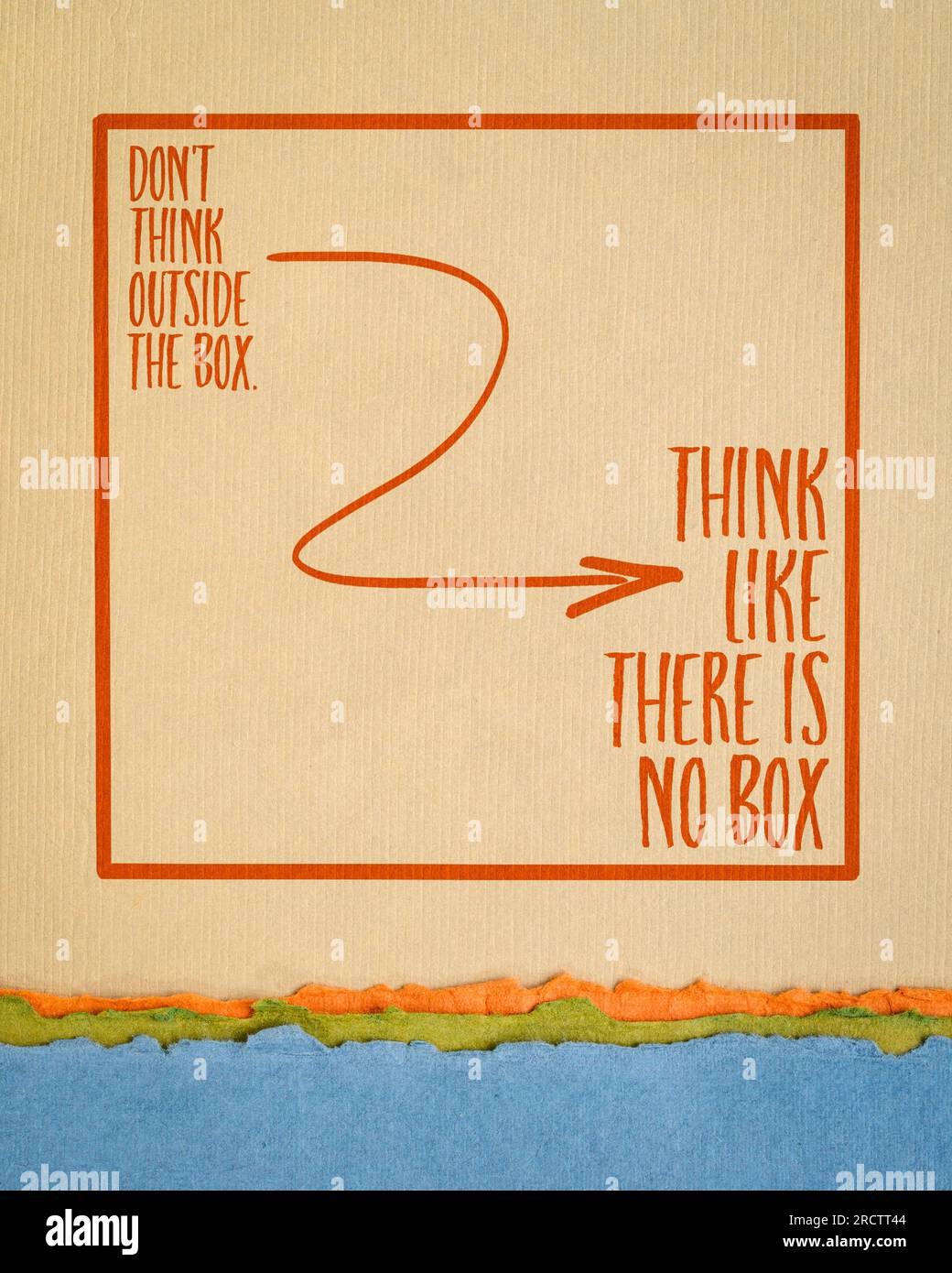 Don't think outside the box. Think like there is no box. Handwriting on ...
