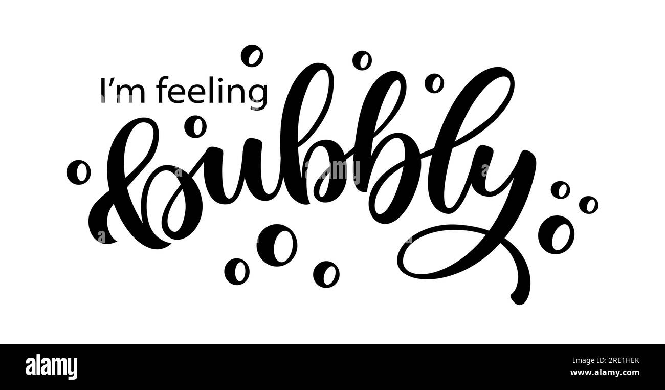 I AM FEELING BUBBLY text. I am feeleng bubbly quote. Design print for ...