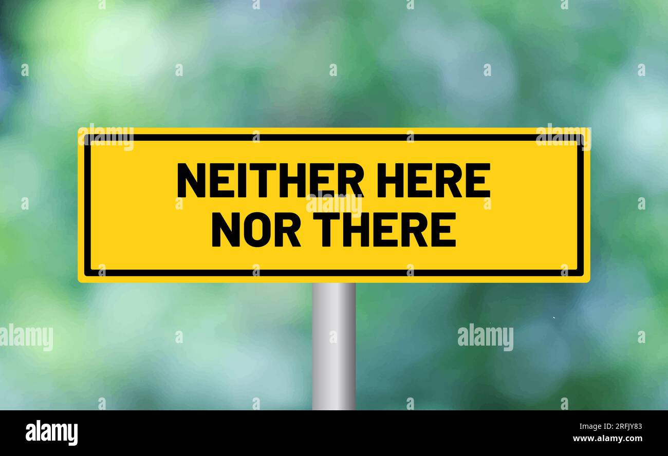 Neither here nor there road sign on blur background Stock Photo - Alamy