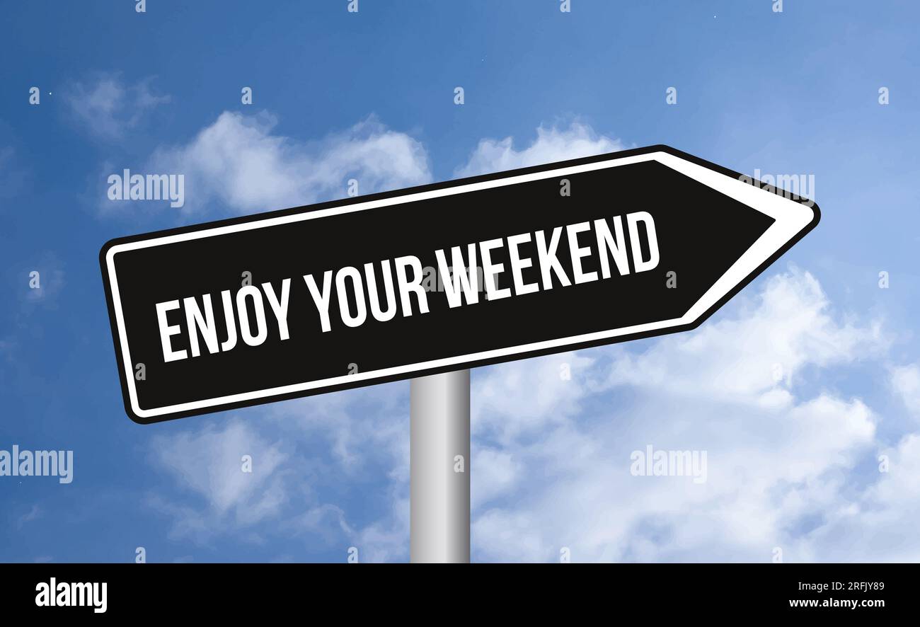 Enjoy your weekend road sign on cloudy sky background Stock Photo - Alamy