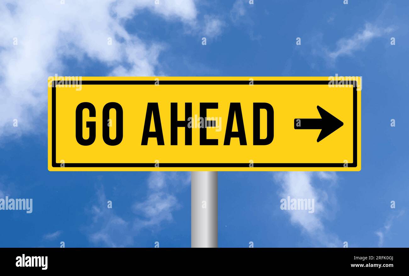 Go ahead road sign hi-res stock photography and images - Alamy
