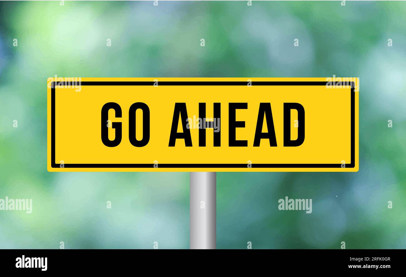 Go ahead road sign hi-res stock photography and images - Alamy