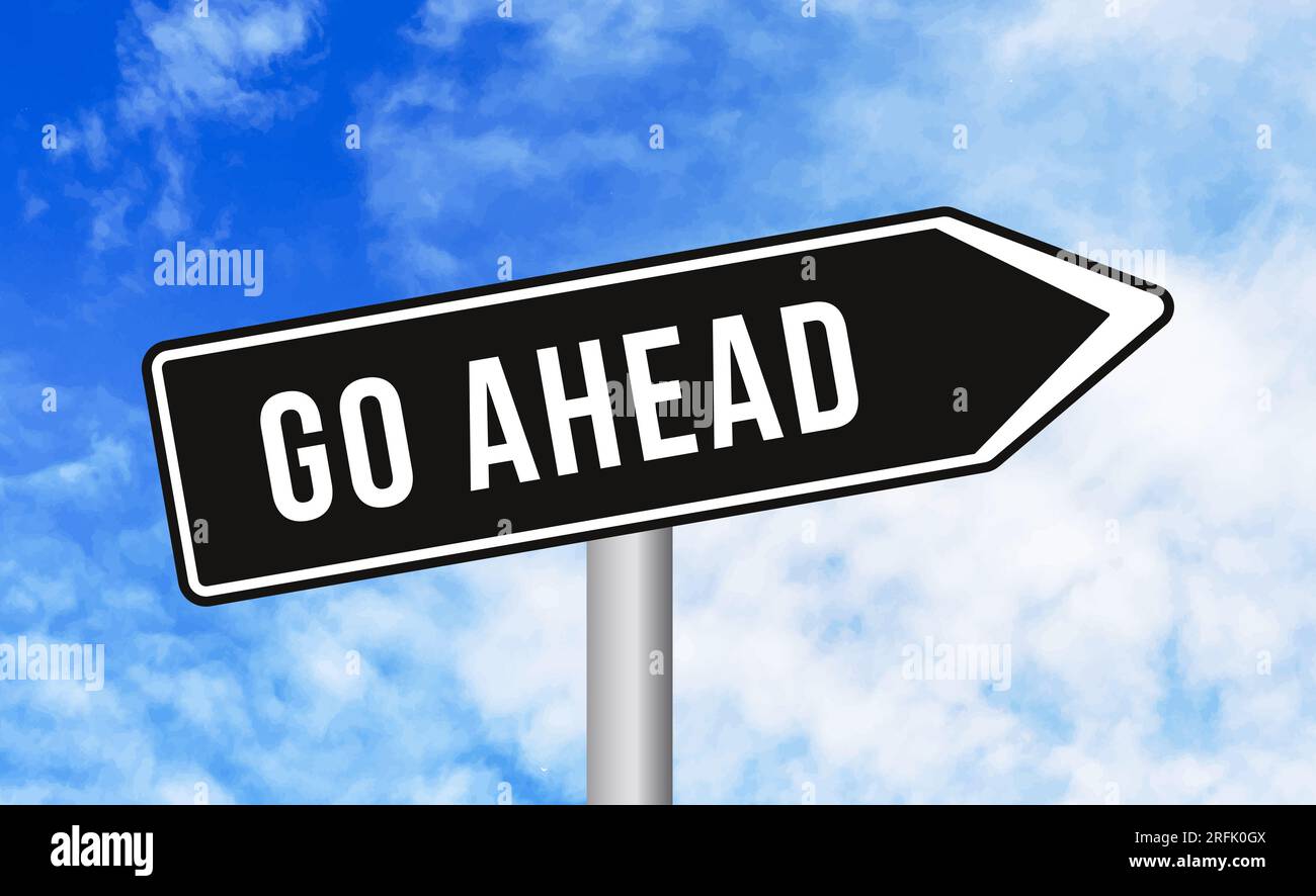 Go ahead road sign hi-res stock photography and images - Alamy