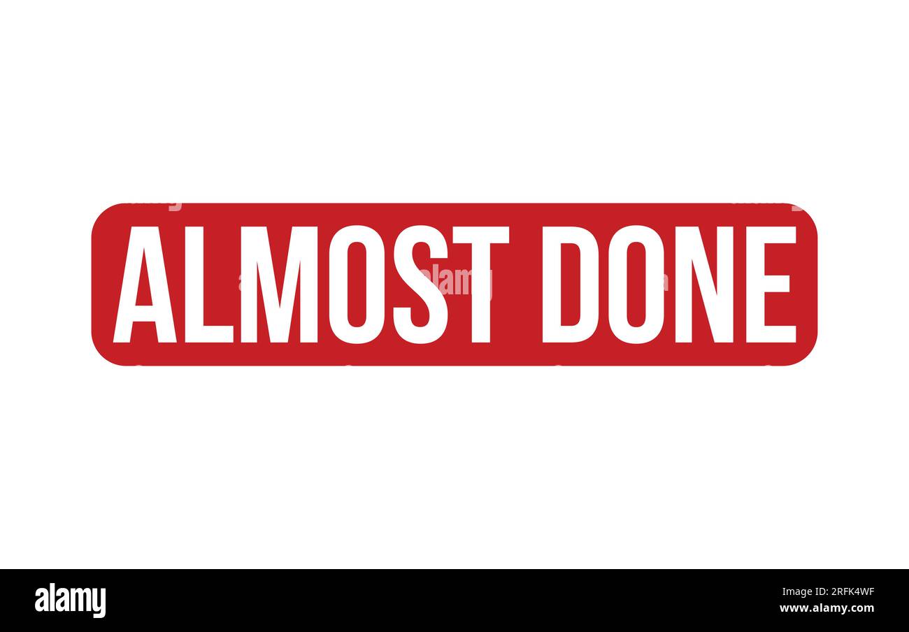 Almost Done Rubber Stamp Seal Vector Stock Vector Image & Art - Alamy Almost Done Rubber Stamp Seal Vector Stock Vector Image & Art - Alamy