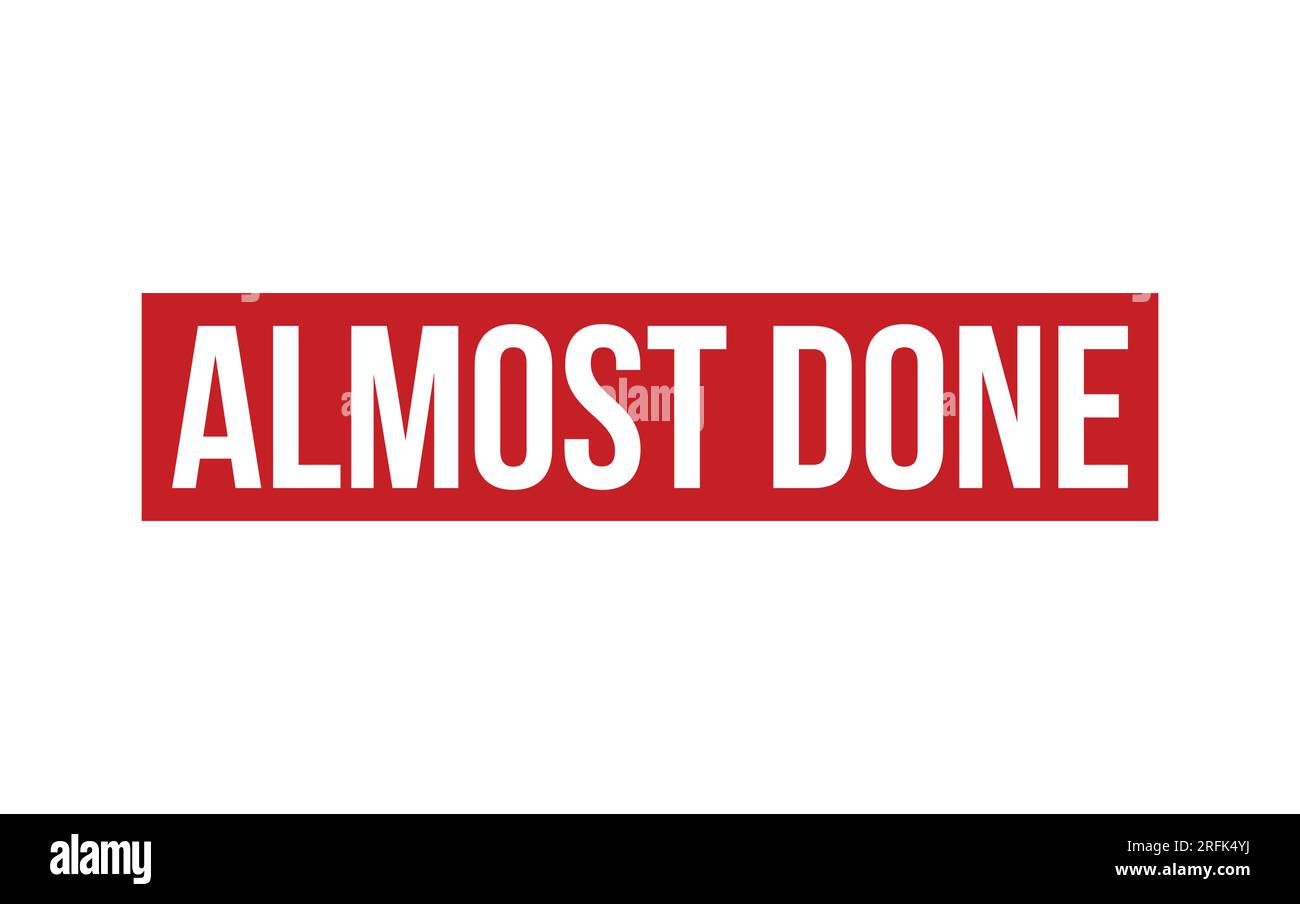 Almost Done Rubber Stamp Seal Vector Stock Vector Image & Art - Alamy