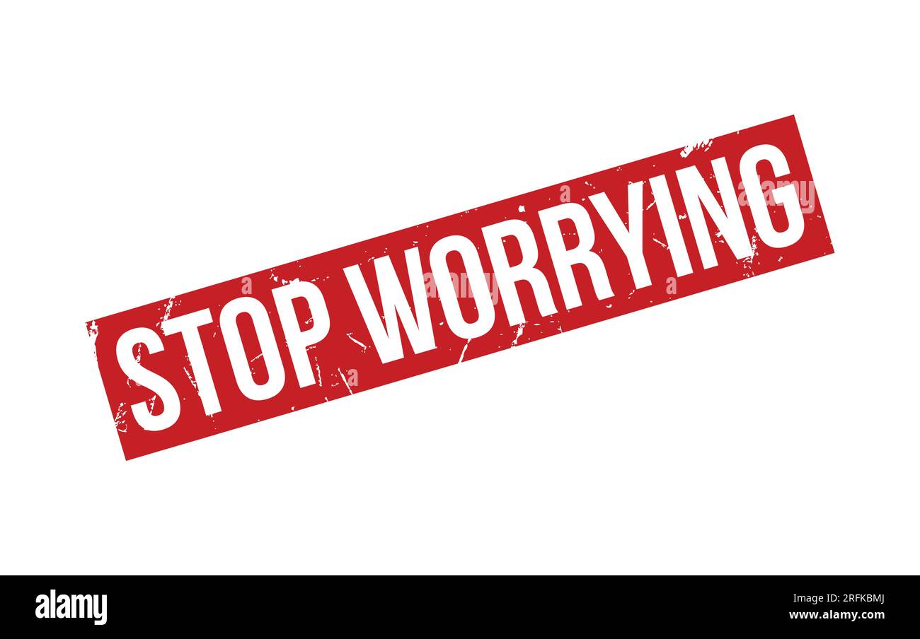 Stop Worrying Rubber Stamp Seal Vector Stock Vector Image & Art - Alamy