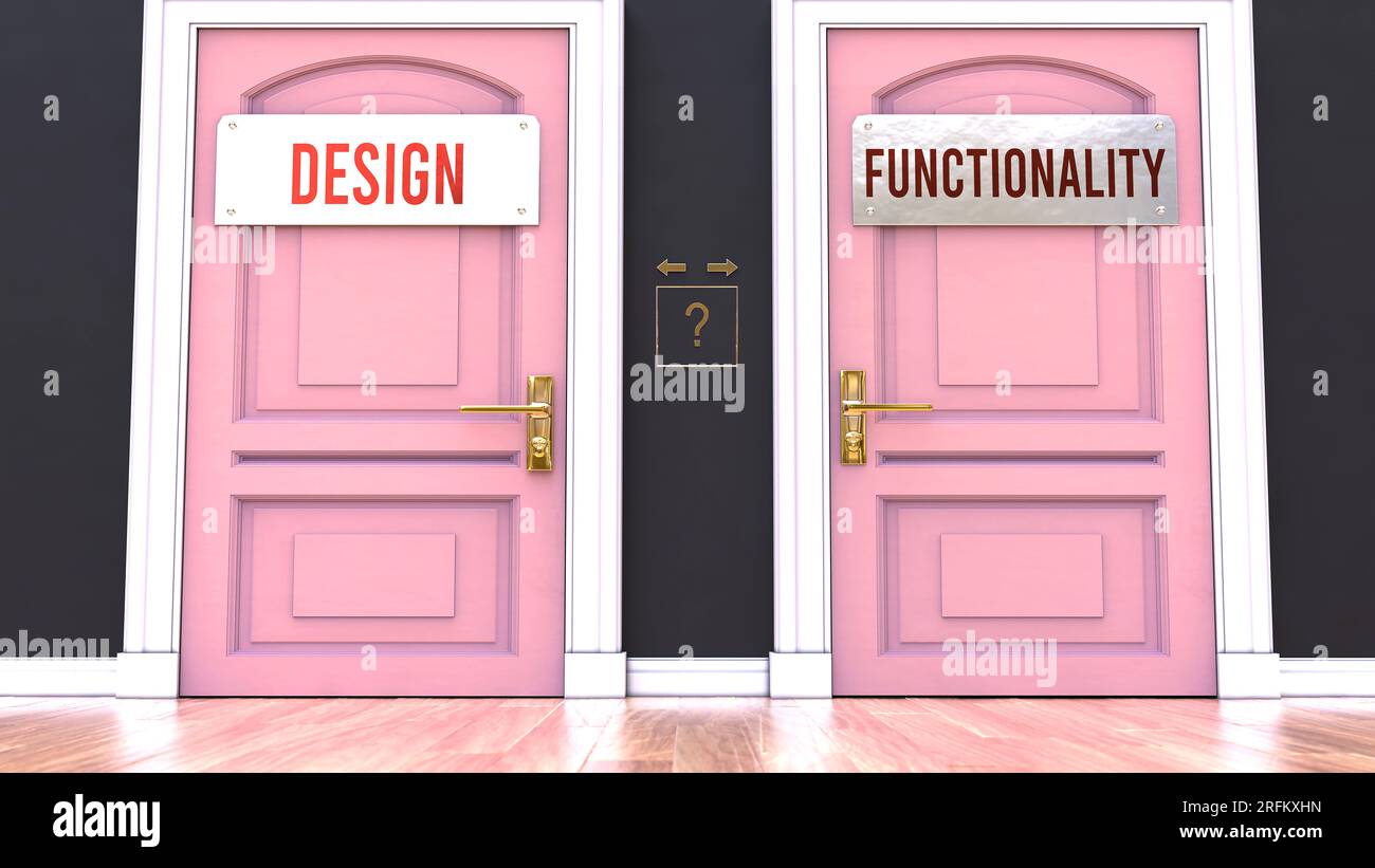 Making a choice and deciding in favor of either Design or Functionality ...