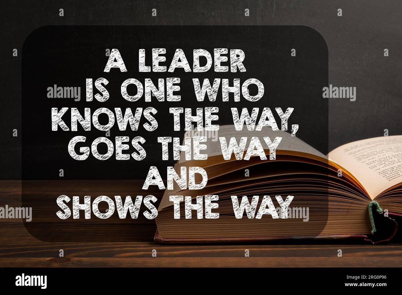 A LEADER IS ONE WHO KNOWS THE WAY, GOES THE WAY AND SHOWS THE WAY ...