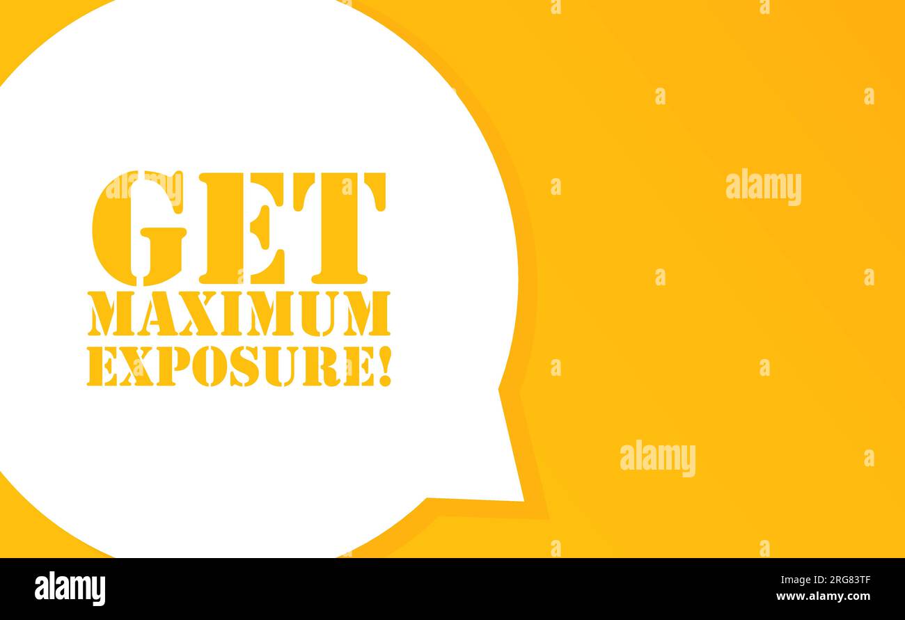 Get maximum exposure. Speech bubble with Get maximum exposure text. 2d ...