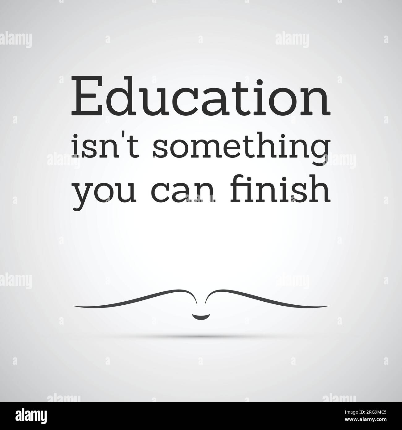 Inspirational Quote - Education Isn't Something You Can Finish ...