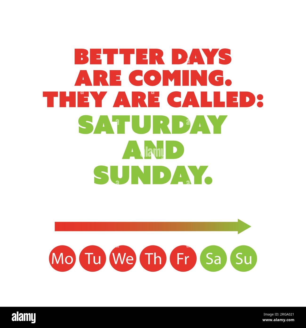 Inspirational quote - Better days are coming. They are called: Saturday ...