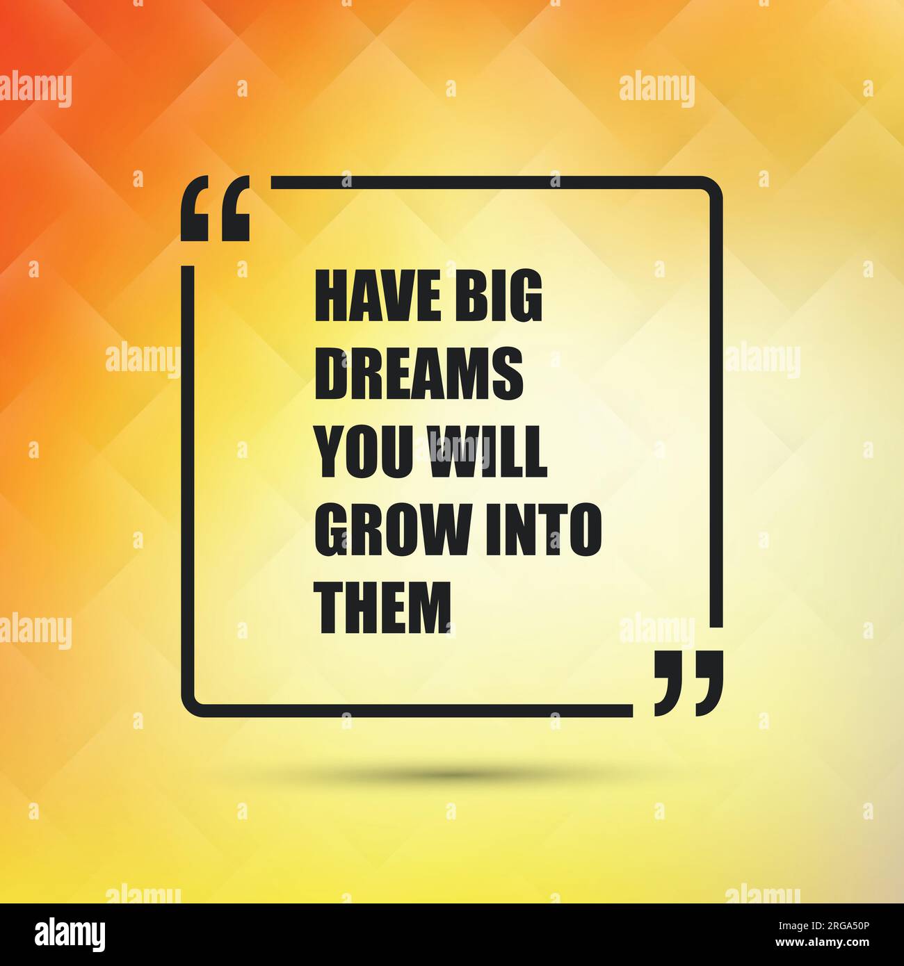 Have Big Dreams You Will Grow Into Them - Inspirational Quote, Slogan ...