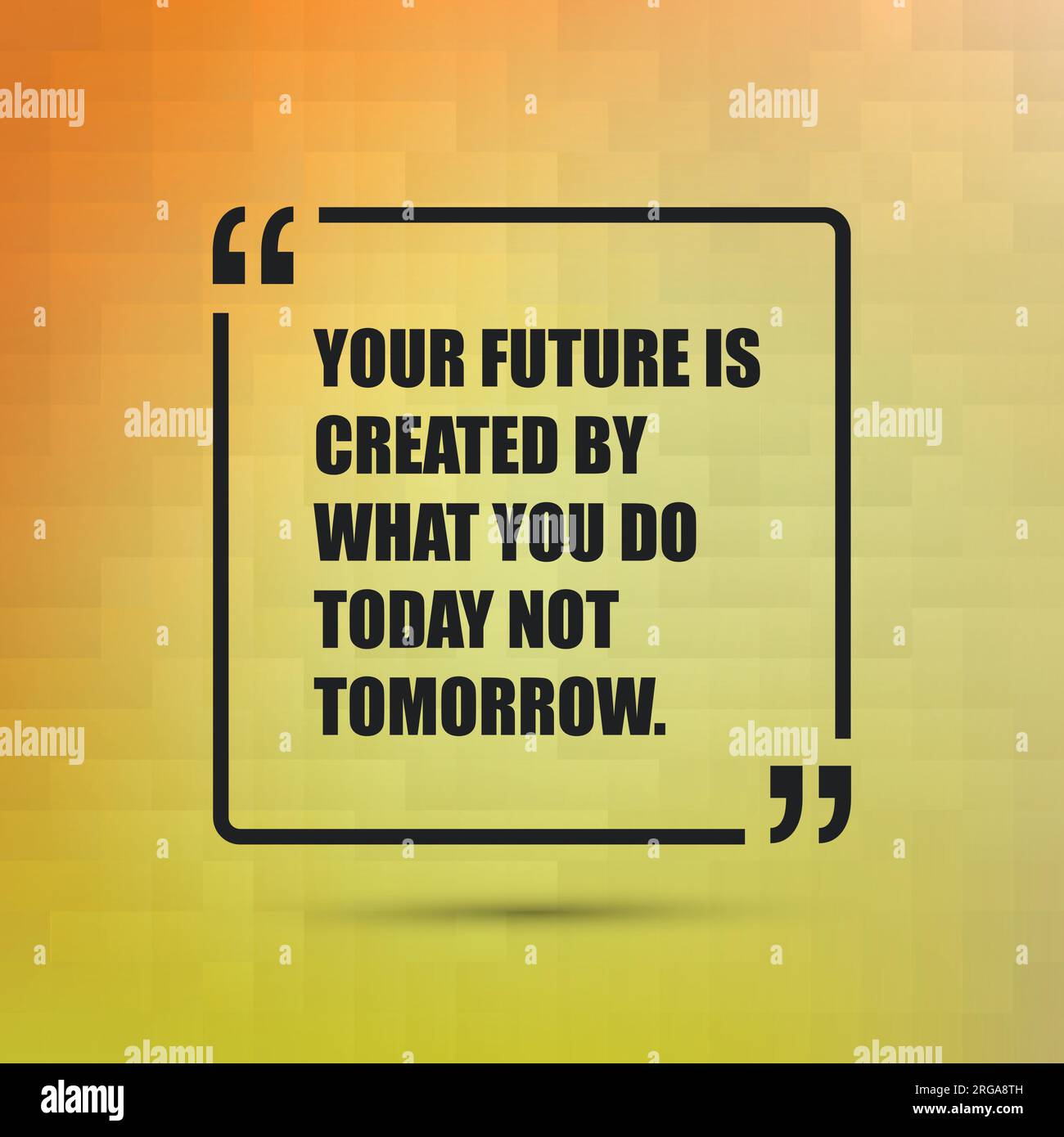 Your future is created by what you do today Stock Vector Images - Alamy