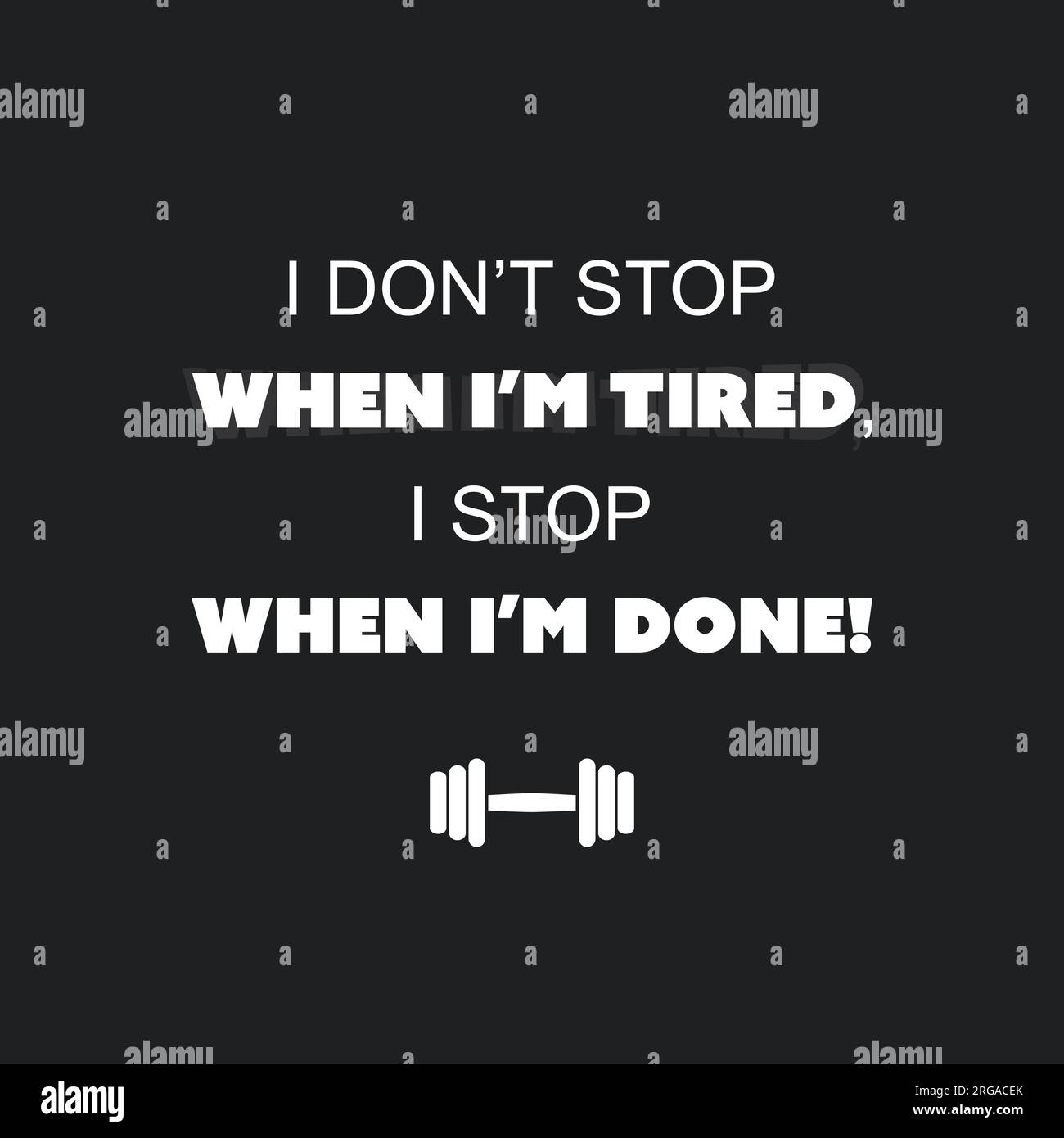 I Don't Stop When I'm Tired, I Stop When I'm Done! - Inspirational ...