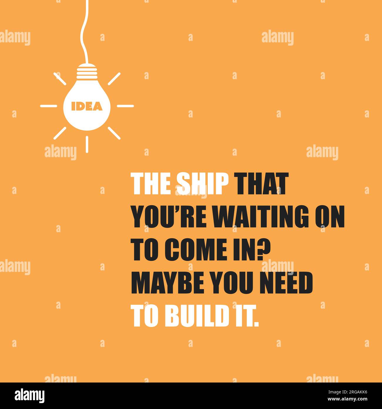 The Ship That You're Waiting On to Come In? Maybe You Need to Build It ...