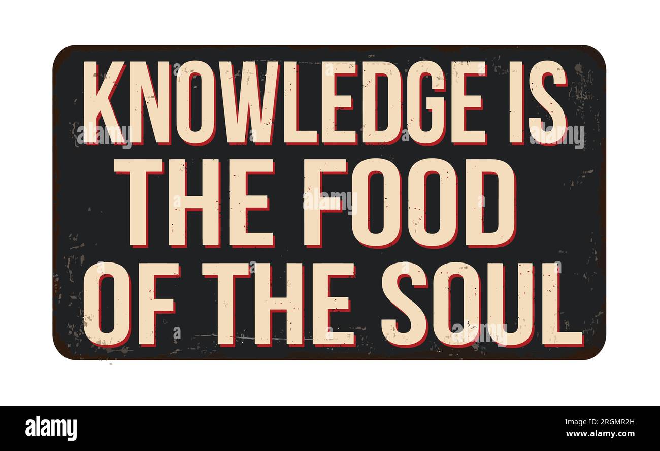Knowledge is the food of the soul vintage rusty metal sign on a white ...