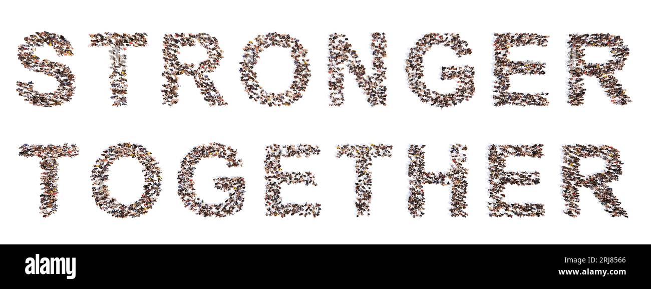 Concept conceptual large community of people forming STRONGER TOGETHER ...