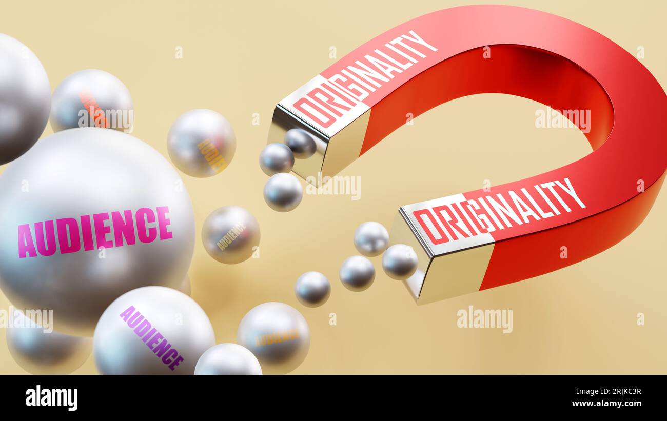 Originality which brings Audience. A magnet metaphor in which ...